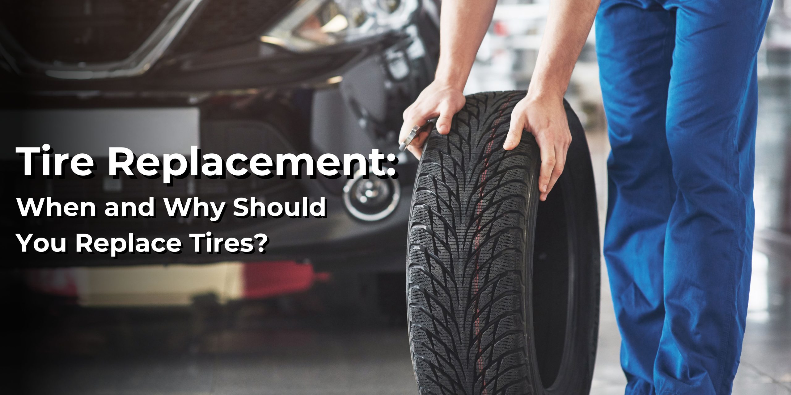 Tire Replacement When And Why Should You Replace Tires AlMailem
